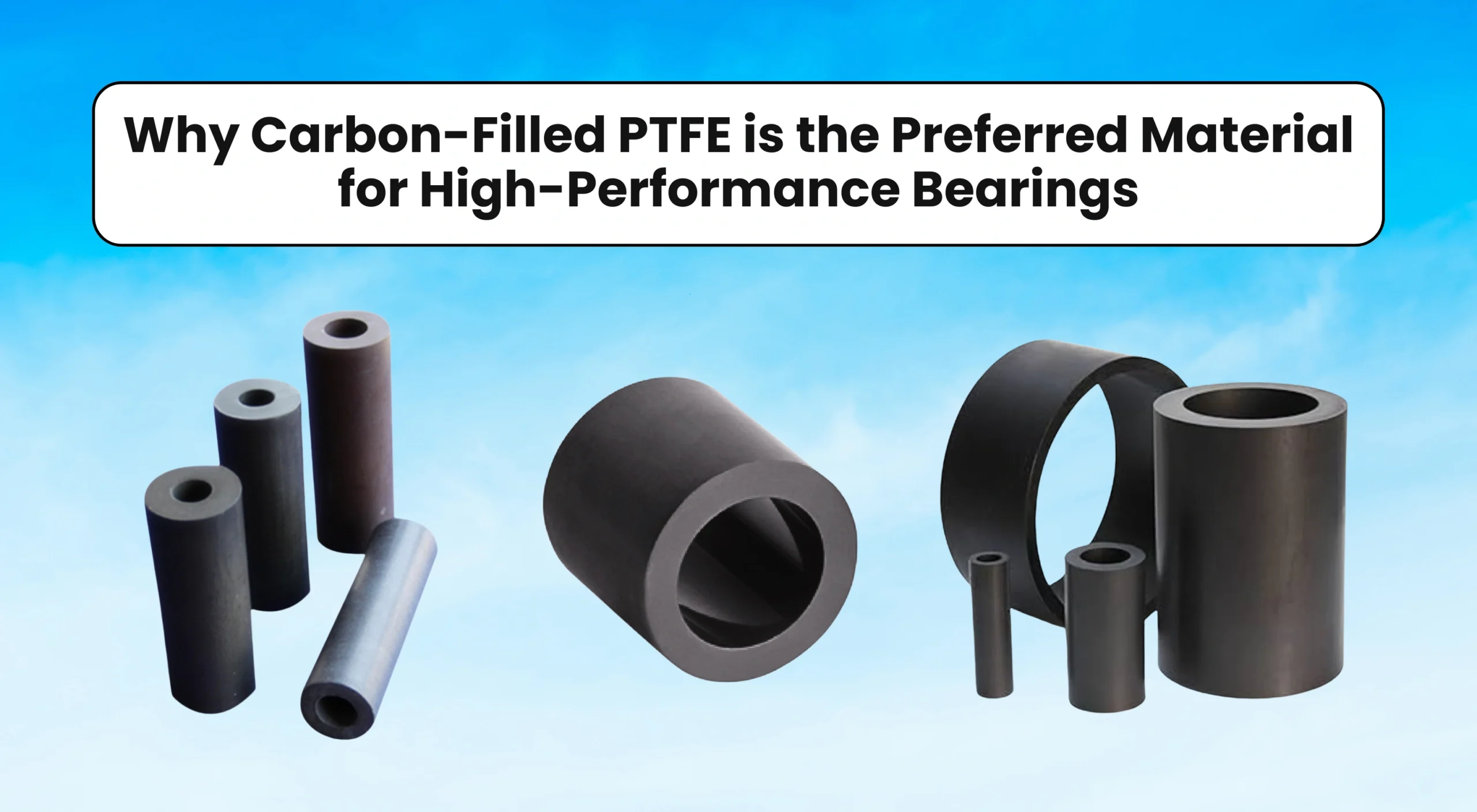 Why Carbon-Filled PTFE is Ideal for High-Performance Bearings