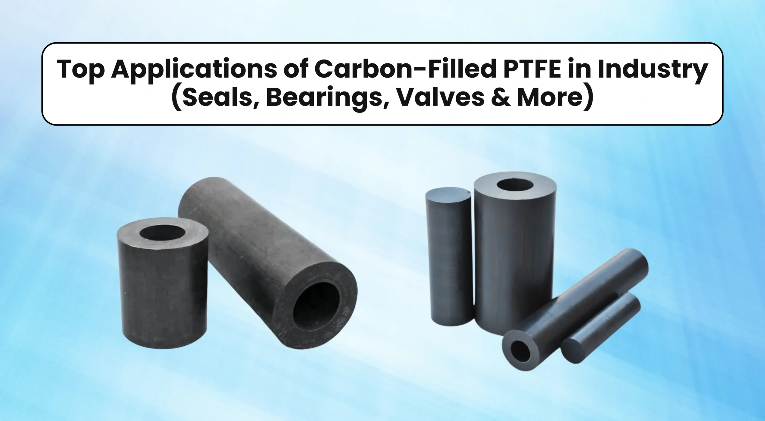 Top 5 Applications of Carbon-Filled PTFE in Industry (Seals, Bearings ...